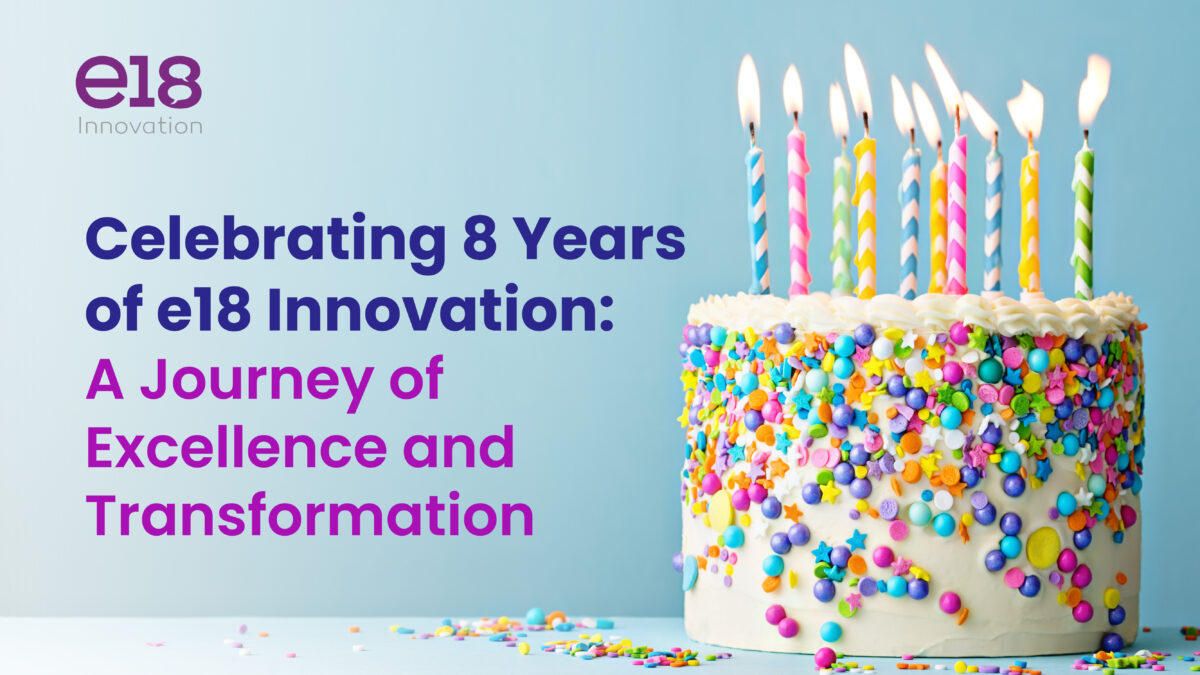 Celebrating 8 Years of e18 Innovation | e18 Innovation